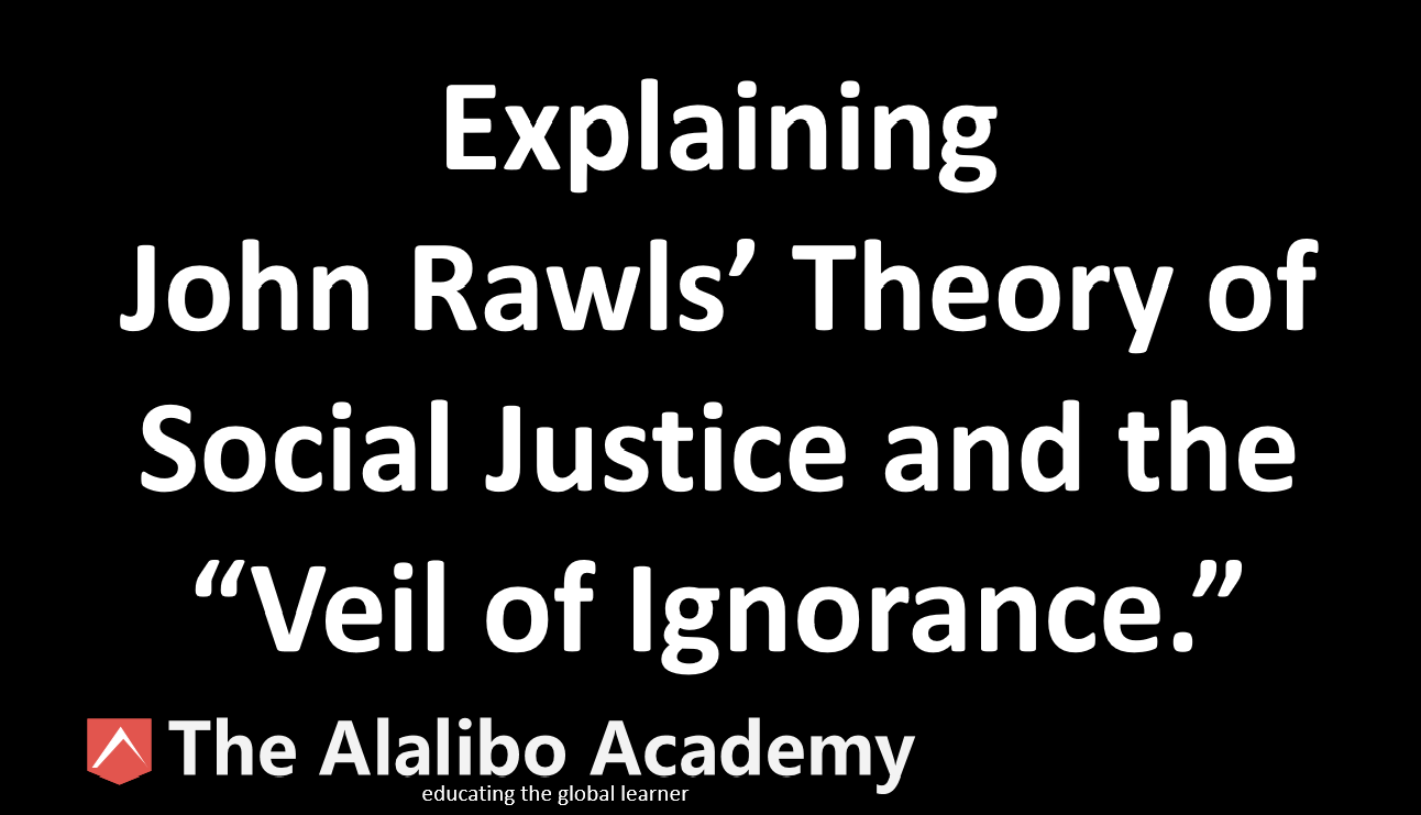 Explaining John Rawls’ (b. 1921, d. 2002) Theory of Social Justice And ...